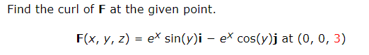 Solved Find the curl of F at the given point. | Chegg.com