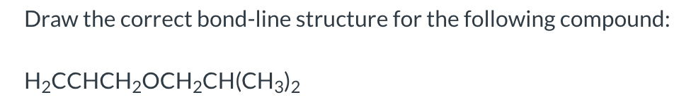 Solved Draw the correct bond-line structure for the | Chegg.com