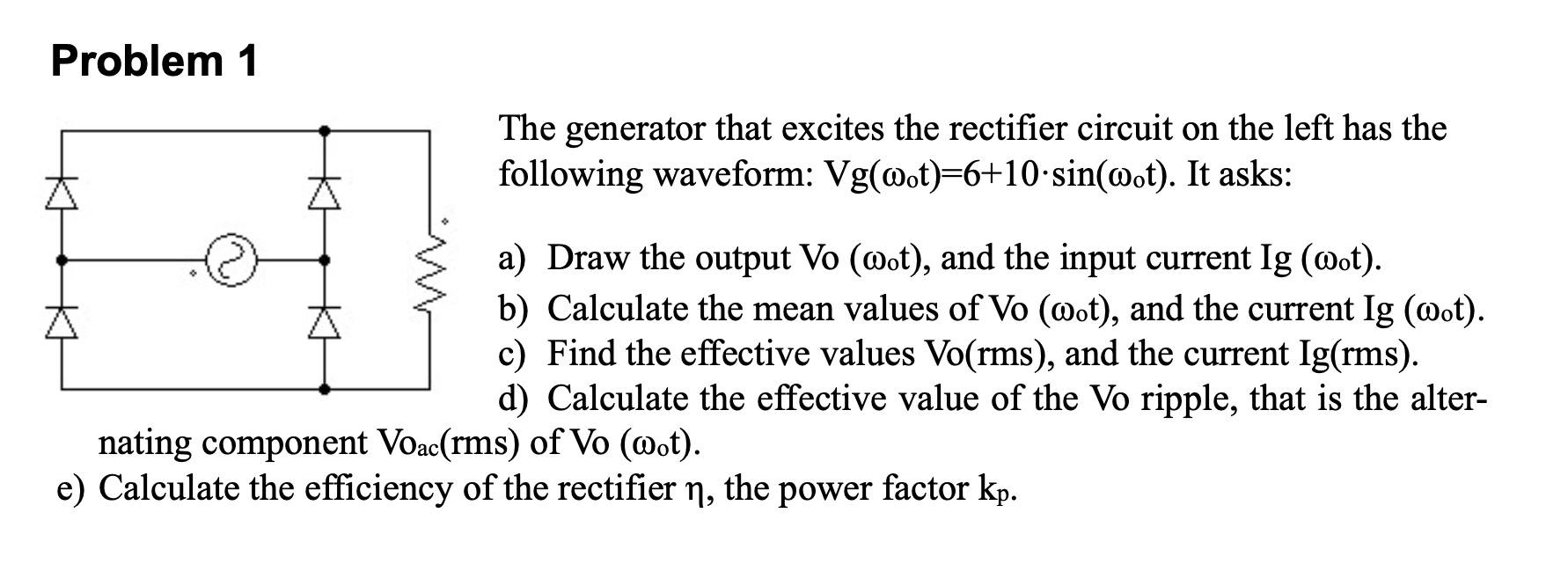 [Solved]: Problem 1 The generator that excites the rectifi