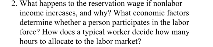 Solved 2. What happens to the reservation wage if nonlabor | Chegg.com