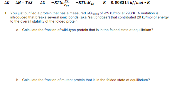 Solved ΔG=ΔH−TΔSΔG=−RTlnPUFPF=−RTlnKeq R=0.008314 kJ/mol⋅K | Chegg.com