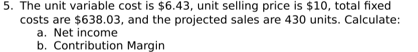 Solved The unit variable cost is $6.43, unit selling price | Chegg.com
