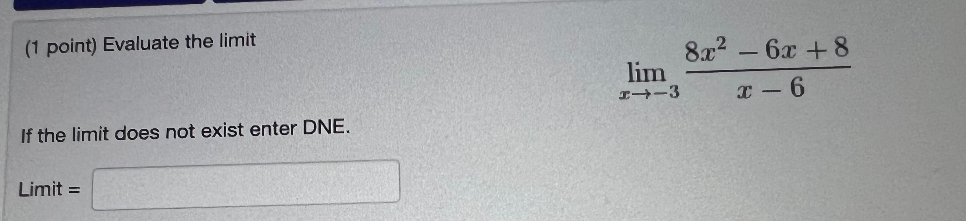 Solved (1 point) Evaluate the limit limx→−3x−68x2−6x+8 If | Chegg.com