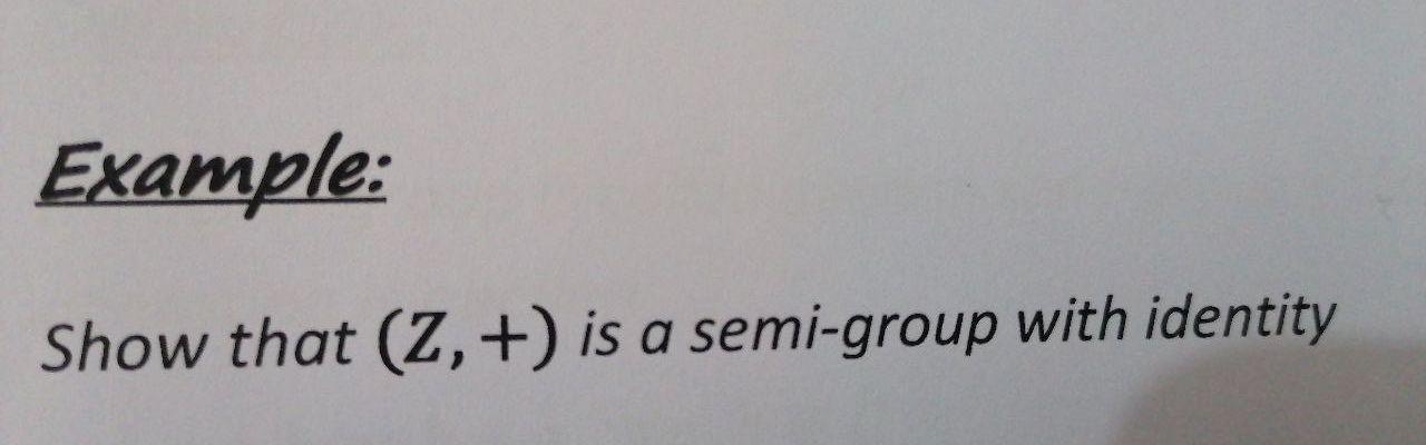Solved Example: Show that (Z,+) is a semi-group with | Chegg.com