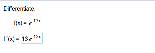 Solved Differentiate. f(x) = e 13x f'(x) = 13 e 138 Find | Chegg.com