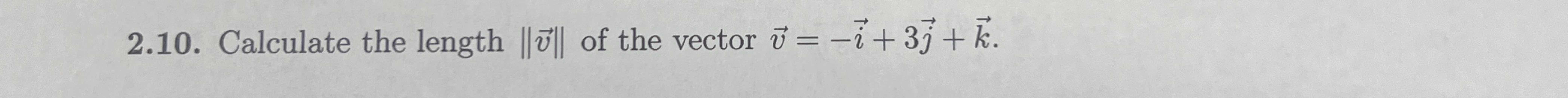 Solved 2.10. ﻿Calculate the length ||vec(v)|| ﻿of the vector | Chegg.com