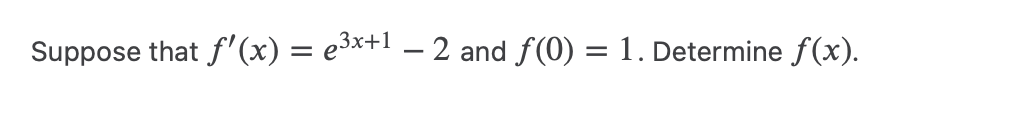 Solved Suppose that f′(x)=e3x+1−2 and f(0)=1. Determine | Chegg.com