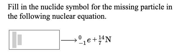 Solved Fill in the nuclide symbol for the missing particle | Chegg.com