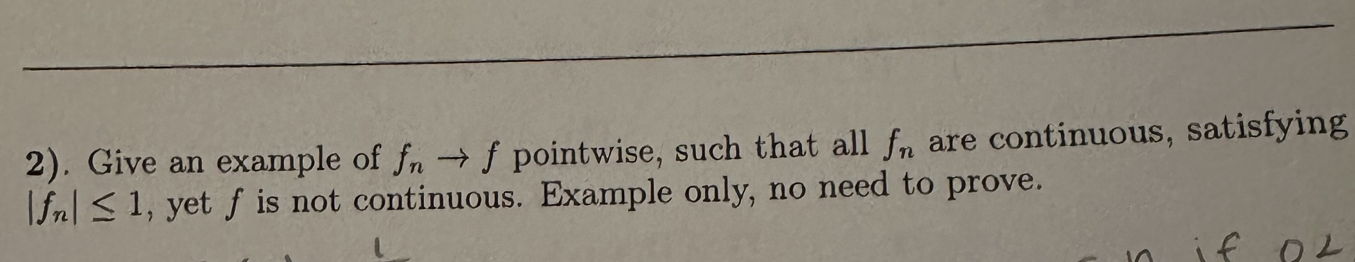 Solved 2). Give an example of fn→f pointwise, such that all | Chegg.com
