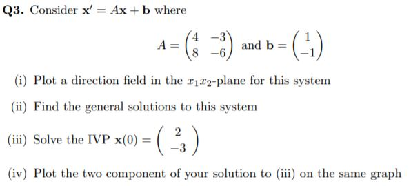 Solved Q3. Consider x'= Ax + b where 4-3 A = ( ) () and b | Chegg.com