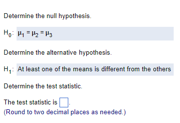 Determine the null hypothesis. H0:μ1=μ2=μ3 Determine | Chegg.com