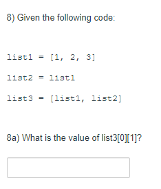 Solved 8) Given the following code: listi = [1, 2, 3] list2 | Chegg.com