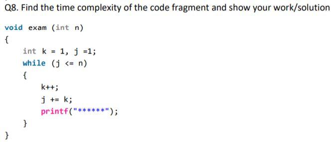 Solved Q8 Find The Time Complexity Of The Code Fragment And 