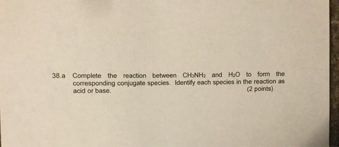 Solved 38.a Complete the reaction between CH3NH2 and H2O to | Chegg.com ...