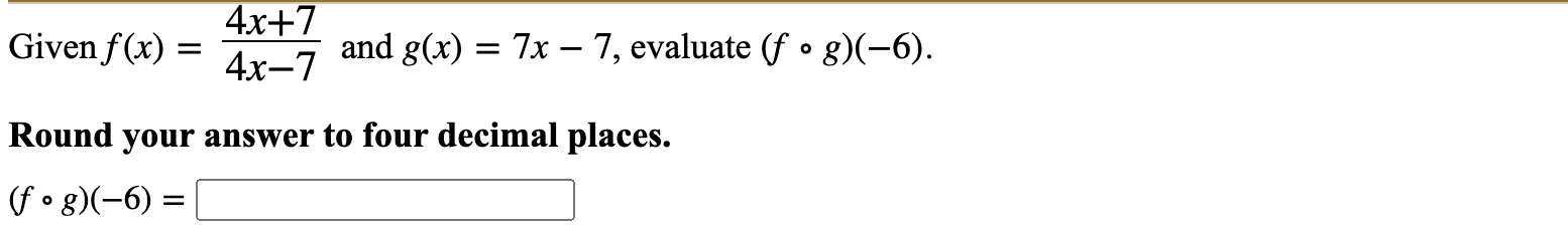 Solved 4x+7 Given f(x) = 4x–7 and g(x) = 7x – 7, evaluate (f | Chegg.com