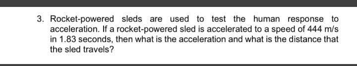 Solved 3. Rocket-powered sleds are used to test the human | Chegg.com