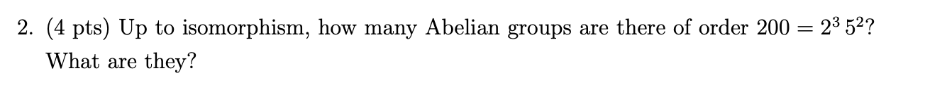 Solved = 2. (4 pts) Up to isomorphism, how many Abelian | Chegg.com