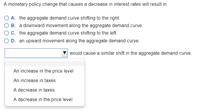Solved A Monetary Policy Change That Causes A Decrease In Chegg