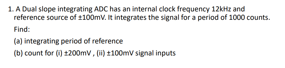 Solved 1. A Dual slope integrating ADC has an internal clock | Chegg.com