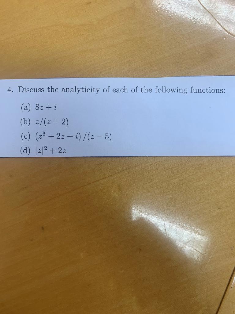 Solved 4. Discuss the analyticity of each of the following | Chegg.com