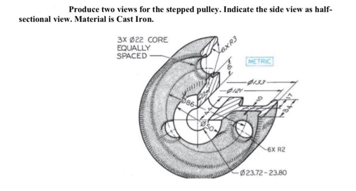 Solved Produce two views for the stepped pulley. Indicate | Chegg.com
