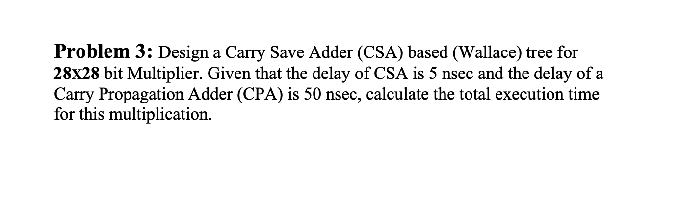 Solved Problem 3: Design a Carry Save Adder (CSA) based | Chegg.com