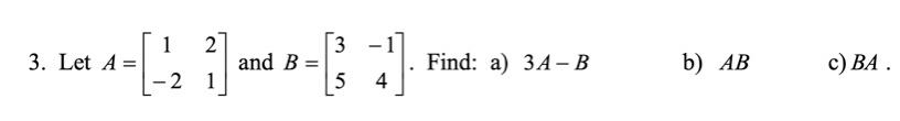 Solved 3. Let A= Le 4-(-2 21 and 8-L3 :) Find: a) 3A-B b) AB | Chegg.com