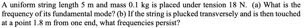 Solved A uniform string length 5 m and mass 0.1 kg is placed | Chegg.com
