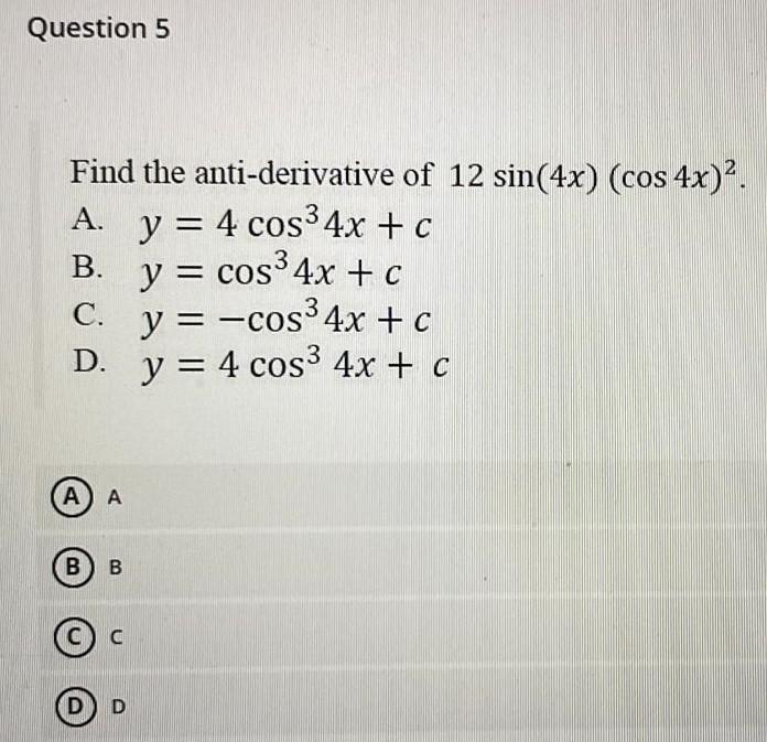 Solved Find the anti-derivative of 12sin(4x)(cos4x)2. A. | Chegg.com