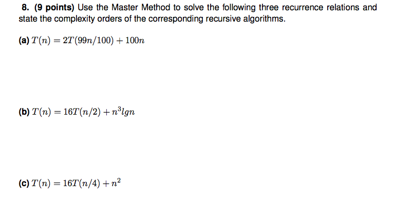 Solved 8. (9 points) Use the Master Method to solve the | Chegg.com