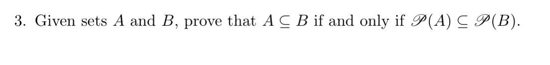 Solved 3. Given sets A and B, prove that A⊆B if and only if | Chegg.com