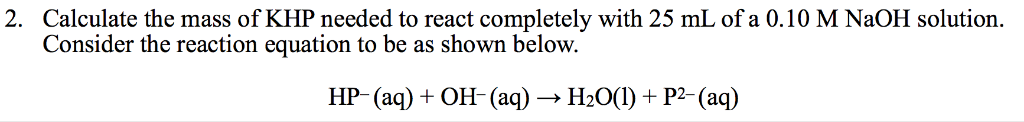 Solved 2. Calculate the mass of KHP needed to react | Chegg.com