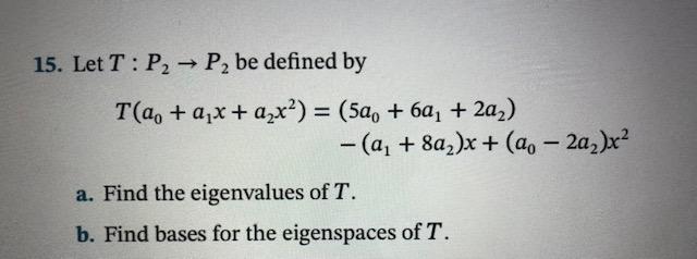 Solved 15. Let T: P2 P2 be defined by = T(a, + ax + azx%) = | Chegg.com