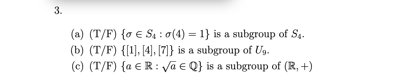 Solved (a) ( T/F) {σ∈S4:σ(4)=1} is a subgroup of S4. (b) | Chegg.com