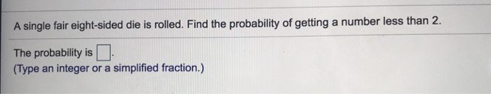 Solved A single fair eight-sided die is rolled. Find the | Chegg.com