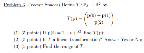 Solved Problem 3. (Vector Spaces) Define T:P2→R2 by | Chegg.com