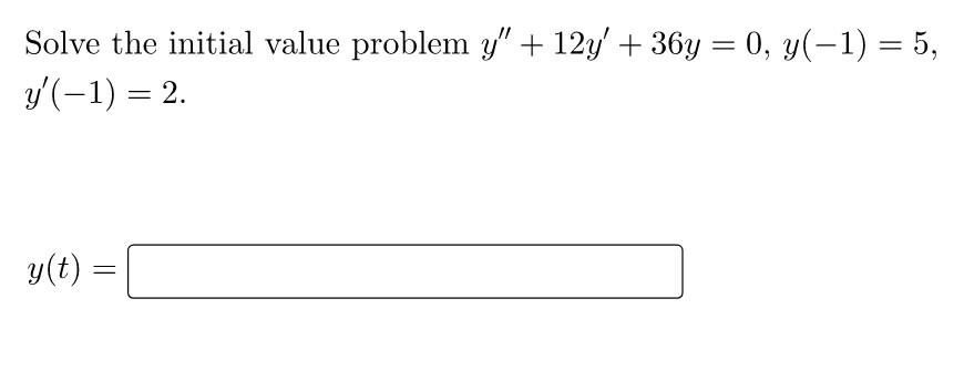 Solved Solve the initial value problem y" + 12y' + 36y = 0, | Chegg.com