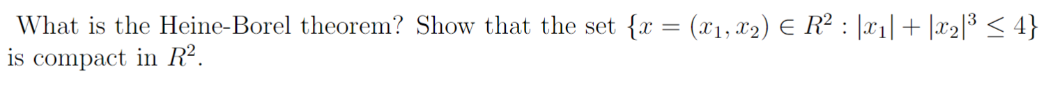 Solved What is the Heine-Borel theorem? Show that the set | Chegg.com