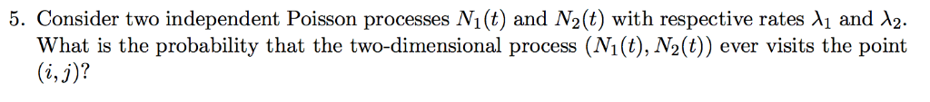 Solved 5. Consider two independent Poisson processes Ni(t) | Chegg.com