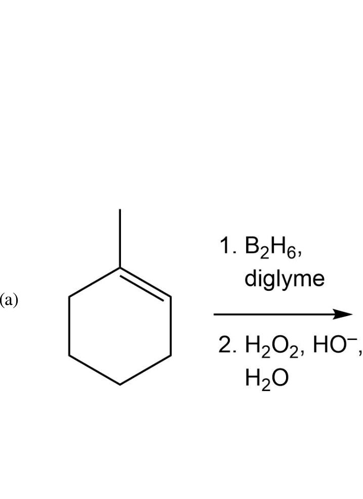 Solved (a) 1. B₂H6, diglyme 2. H₂O₂, HO™, H₂O | Chegg.com