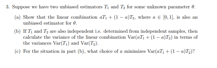 Solved Suppose we have two unbiased estimators T1 ﻿and T2 | Chegg.com