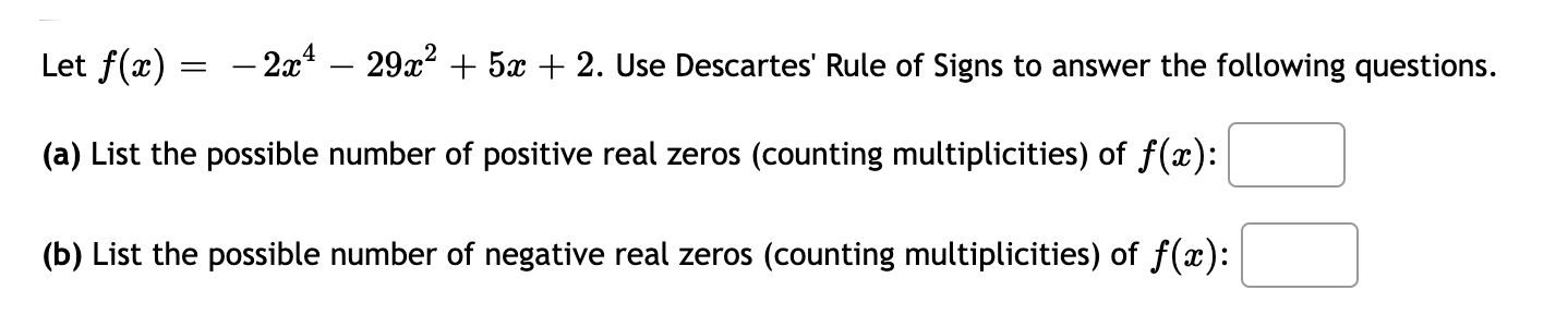 Solved Let f(x) = – 2x4 – 29x2 + 5x + 2. Use Descartes' Rule | Chegg.com