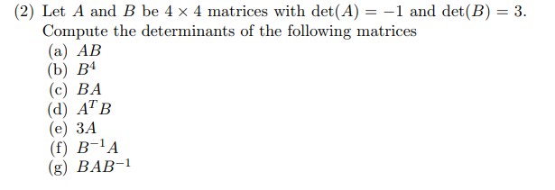 Solved (2) Let A and B be 4 x 4 matrices with det(A) nd det | Chegg.com