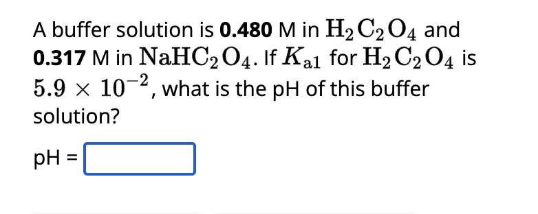 Solved A buffer solution is 0.480M in H2C2O4 and 0.317 M in | Chegg.com