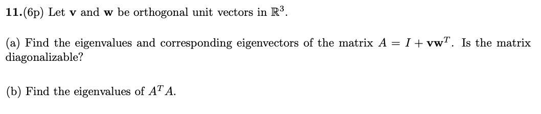 Solved 11.(6p) Let v and w be orthogonal unit vectors in R3. | Chegg.com