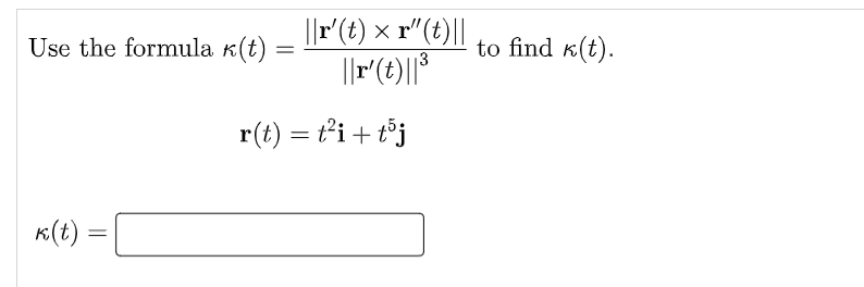 Solved Use the formula k(t) = ||r'(t) x r"(t)|| to find | Chegg.com
