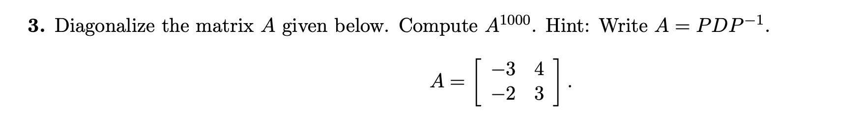 Solved 3. Diagonalize the matrix A given below. Compute | Chegg.com
