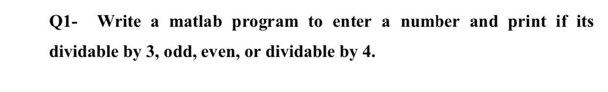 Solved Q1- Write a matlab program to enter a number and | Chegg.com