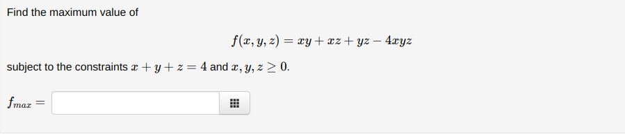Solved Find the maximum value of f(x,y,z)=xy+xz+yz−4xyz | Chegg.com