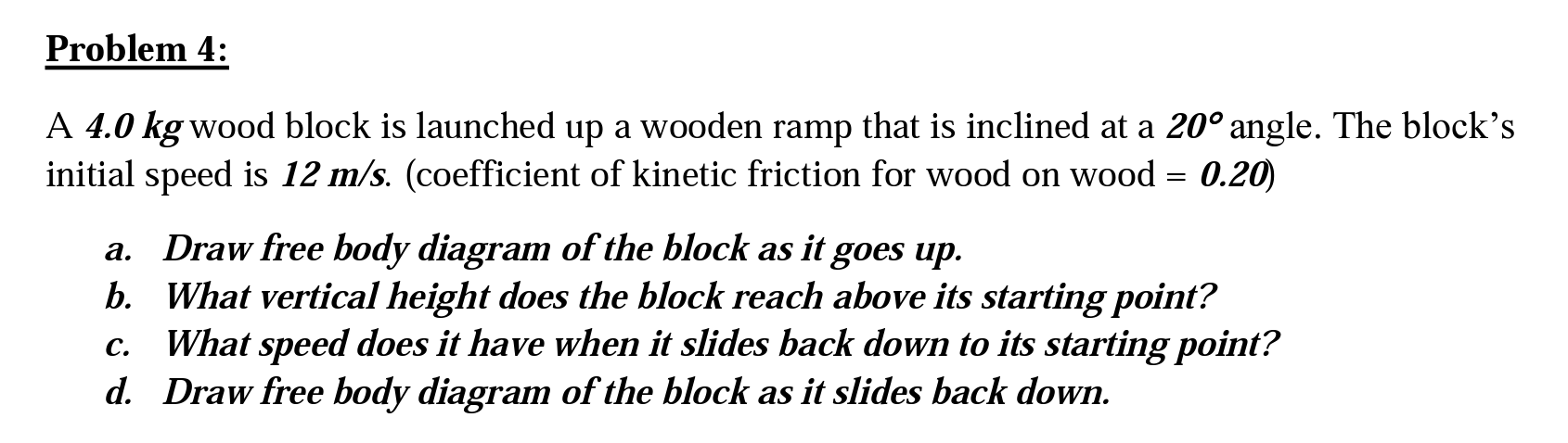 A 4.0 kg wood block is launched up a wooden ramp that | Chegg.com